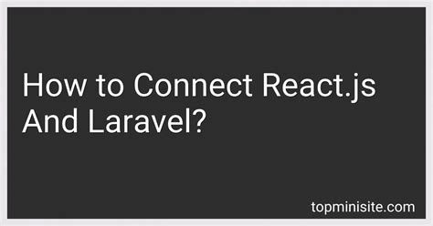 How To Connect Reactjs And Laravel In 2025