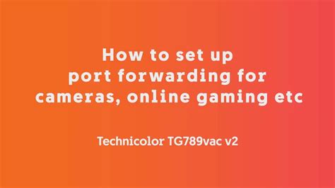 Technicolor Tg789vac V2 How To Set Up Port Forwarding For Cameras
