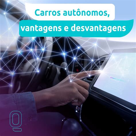 Conheça As Vantagens E Desvantagens Dos Carros Autônomos Liquid