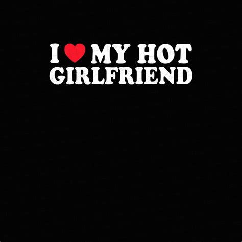 I Love My Hot Girlfriend Png I Heart My Hot Girlfriend Png Valentine