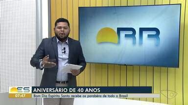 Bom Dia ES Bom Dia ES recebe os parabéns pelos 40 anos de história