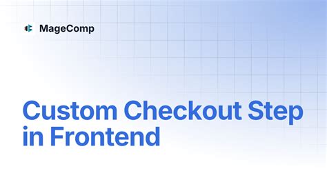Custom Checkout Step In Frontend Magecomp