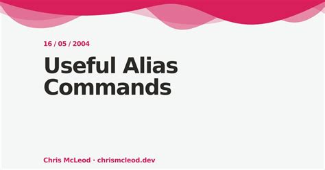 Useful Alias Commands Chris McLeod