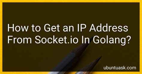 How To Get An Ip Address From Socket Io In Golang In