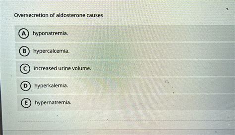 Oversecretion Of Aldosterone Causes A Hyponatremia B Hypercalcemia Cincreased Urine Volume