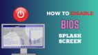 How To Disable BIOS Splash Screen Quick Easy Steps