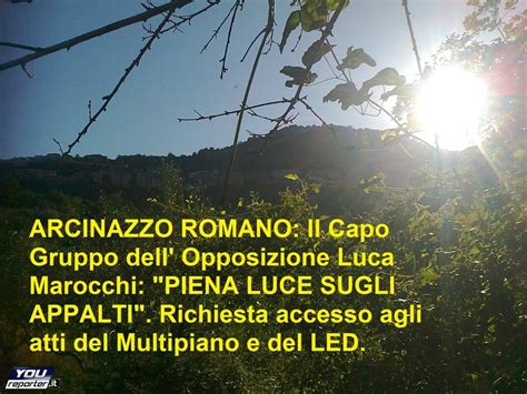 Arcinazzo Luca Marocchi Chiede ”piena Luce Sugli Appalti” Youreporter