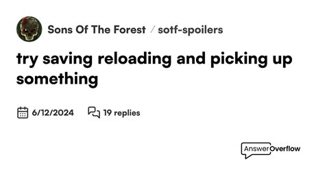 Try Saving Reloading And Picking Up Something Sons Of The Forest