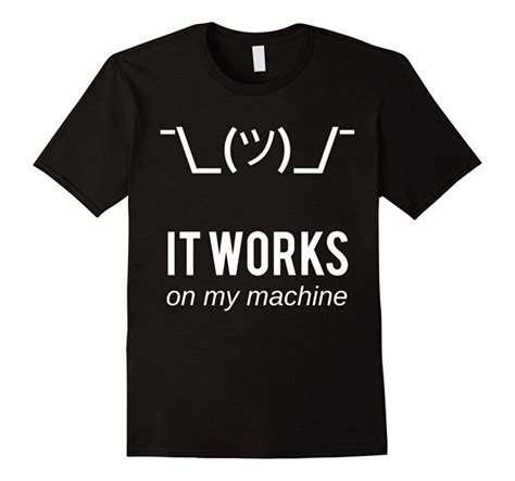 Shrug It Works On My Machine Funny Programmer Excuse T Shirt