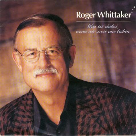 7 Roger Whittaker Was Ist Dabei Wenn Wir Uns Lieben Vorbei Vorbei