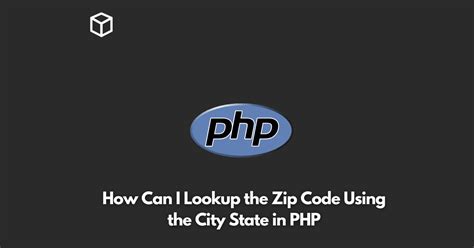 How Can I Lookup The Zip Code Using The City State In Php Programming