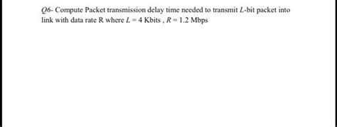 Solved Q Compute Packet Transmission Delay Time Needed To Chegg