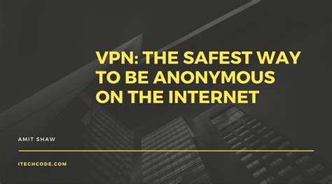 VPN The Safest Way To Be Anonymous On The Internet