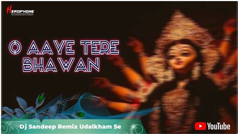 O Aaye Tere Bhawan 🙏 Edm Tapori Vibration Mix Dj Sandeep Remix