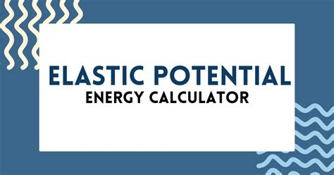 Elastic Potential Energy Calculator Online U ½ K X²