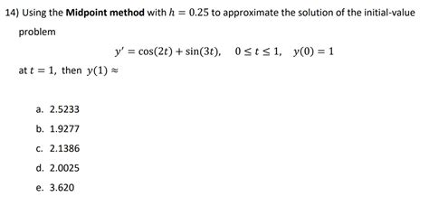 Solved 14 Using The Midpoint Method With H025 To