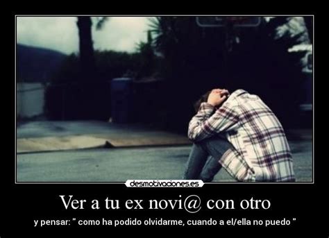 Ver A Tu Ex Novi Con Otro Desmotivaciones