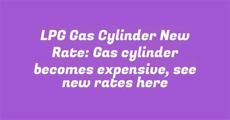 Lpg Gas Cylinder New Rate Gas Cylinder Becomes Expensive See New