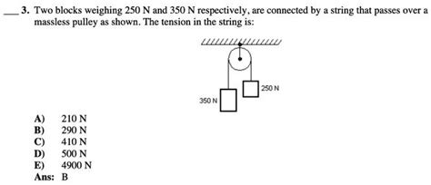 Two Blocks Weighing 250 N And 350 N Respectively Are Connected By
