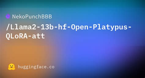 NekoPunchBBB Llama2 13b Hf Open Platypus QLoRA Att Hugging Face