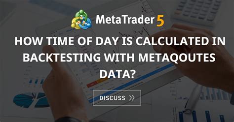How Time Of Day Is Calculated In Backtesting With Metaqoutes Data