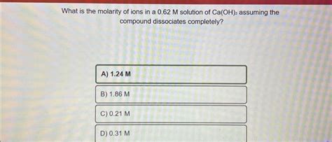 Solved What Is The Molarity Of Ions In A 0 62m Solution Of