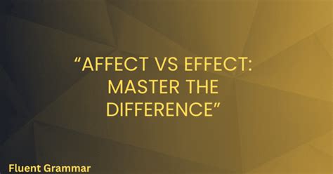 Affect Vs Effect A Quick Guide On When To Use Each Without Any Confusion