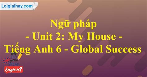 Grammar - Ngữ pháp - Unit 2: My House - Tiếng Anh 6 - Global Success ...