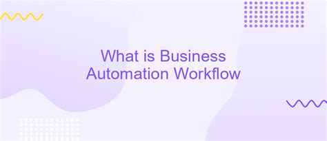 What Is Business Automation Workflow Apix Drive