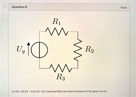 Solved Question 8 8 Pts R1 Uq Rz Ra Let R1 30r2 120r3 10