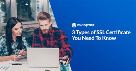 3 Types Of SSL Certificate To Secure Your Website Exabytes