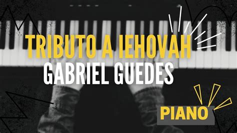 Tributo A Iehovah Gabriel Guedes Piano Cover Youtube