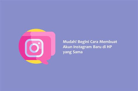 Mudah Begini Cara Membuat Akun Instagram Baru Di HP Yang Sama Hallo GSM