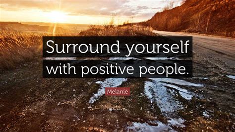 Melanie Quote Surround Yourself With Positive People”