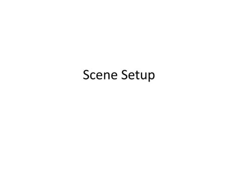Scene Setup Ppt