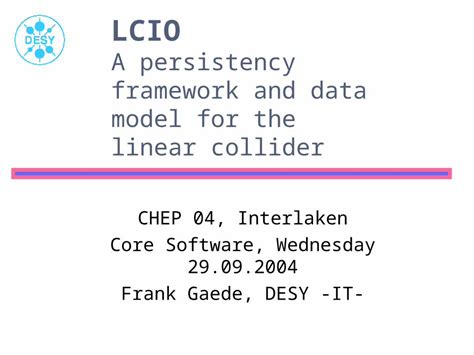 Ppt Lcio A Persistency Framework And Data Model For The Linear Collider Chep 04 Interlaken