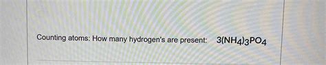 Solved Counting Atoms How Many Hydrogen S Are Present Chegg Com
