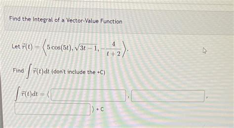 Solved Find The Integral Of A Vector Value Function Let