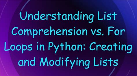 Understanding List Comprehension Vs For Loops In Python Creating And