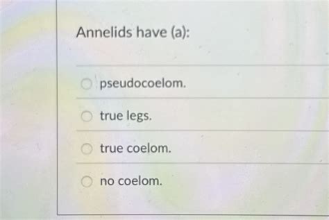 Solved Annelids Have A Pseudocoelom True Legs True