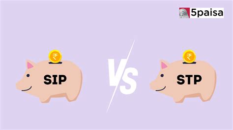 Sip Vs Stp Difference Between Sip And Stp 5paisa