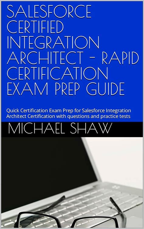 Salesforce Certified Integration Architect Rapid Certification Exam Prep Guide