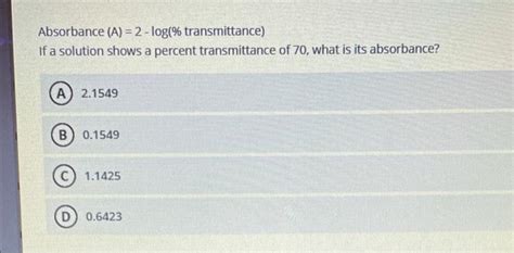 Solved Absorbance A 2 Log Transmittance If A