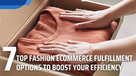 7 Fashion E Commerce Fulfillment Options Optimizing Delivery For Your