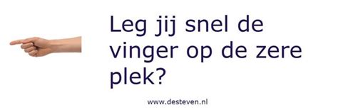 Leg Jij Snel De Vinger Op De Zere Plek Dat Is Een Kwaliteit
