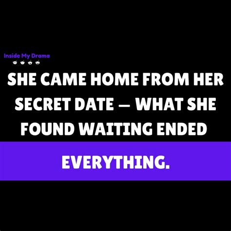 She Came Home From Her Secret Date — What She Found Waiting Ended