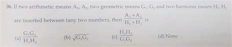 If Two Arithmetic Means A A Two Geometric