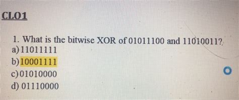 Solved Cl01 1 What Is The Bitwise Xor Of 01011100 And