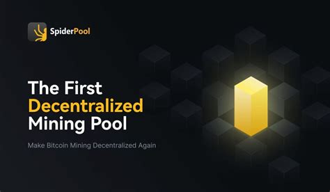 Spiderpool The First Decentralized Mining Pool To Make Bitcoin Mining Decentralized Again