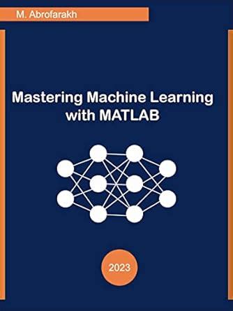 Mastering Machine Learning With MATLAB EBook Abrofarakh M Amazon In Kindle Store